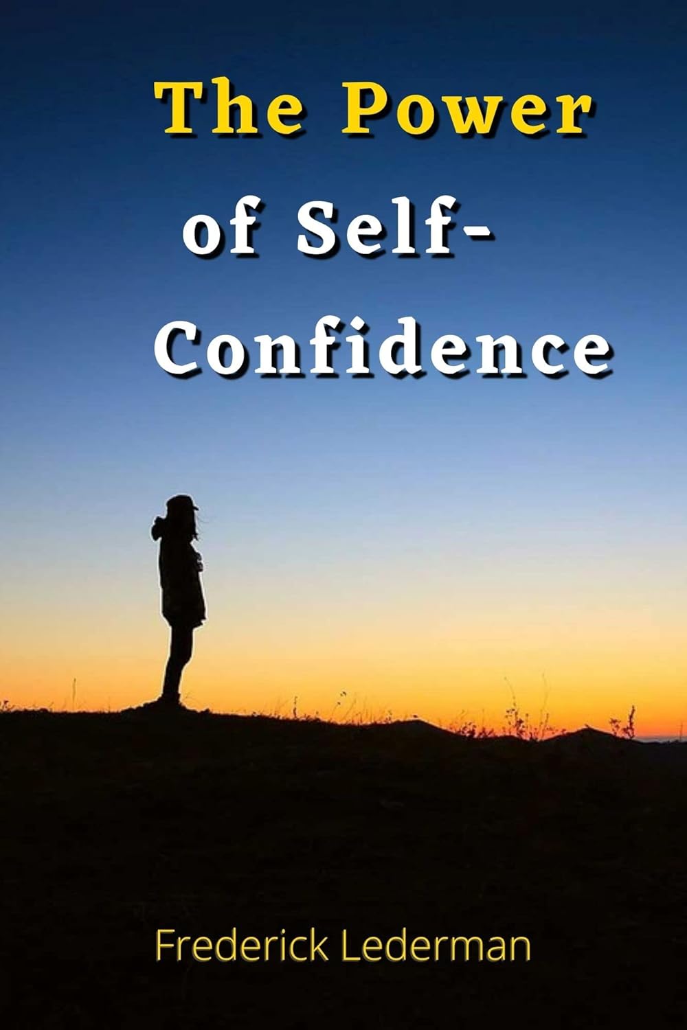 The Power of Self-Confidence - Kindle edition by Lederman, Frederick ...