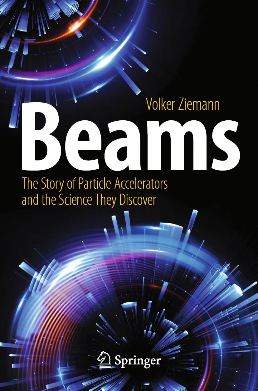 Beams: The Story of Particle Accelerators and the Science They Discover ...