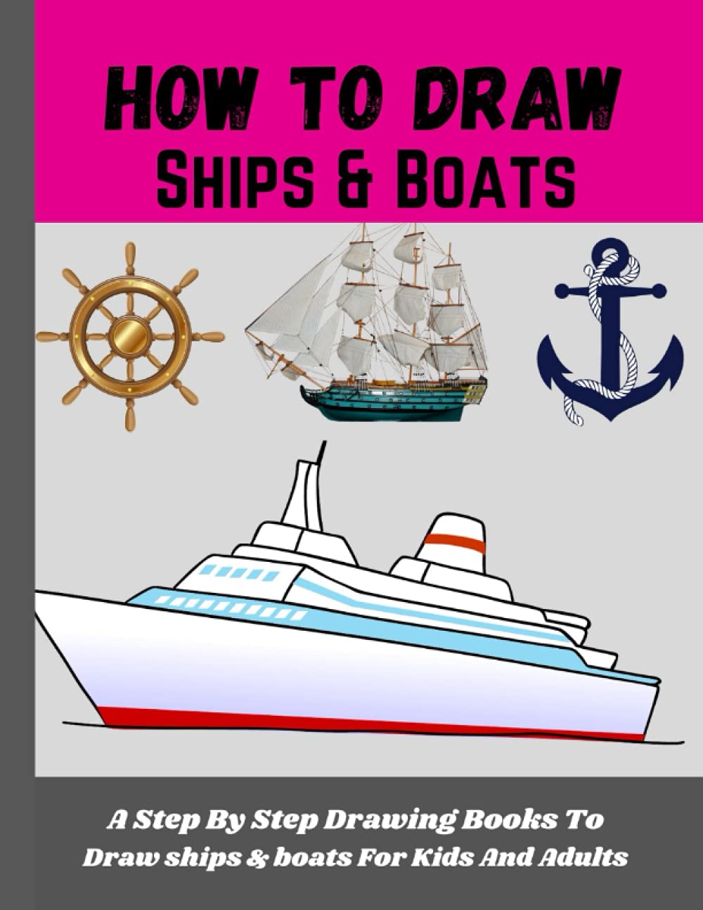 Buy How to Draw Ships and Boats: A Step By Step Drawing Books To Draw ...
