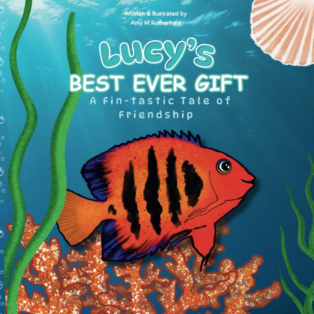 Lucy's Best Ever Gift: A Fin-tastic tale of Friendship (children's book ...