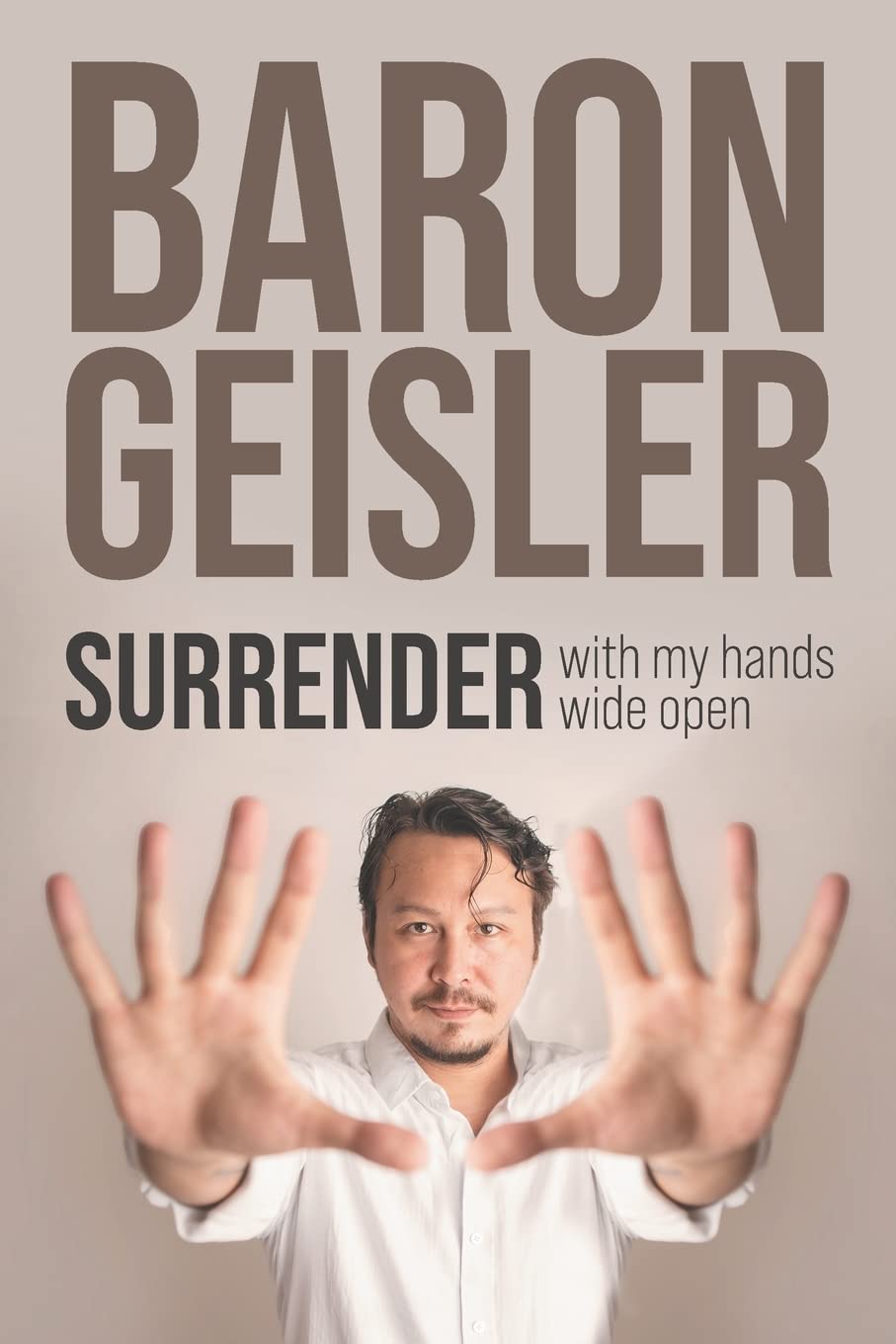 Surrender: with my hands wide open: Geisler, Baron: 9781955944441 ...