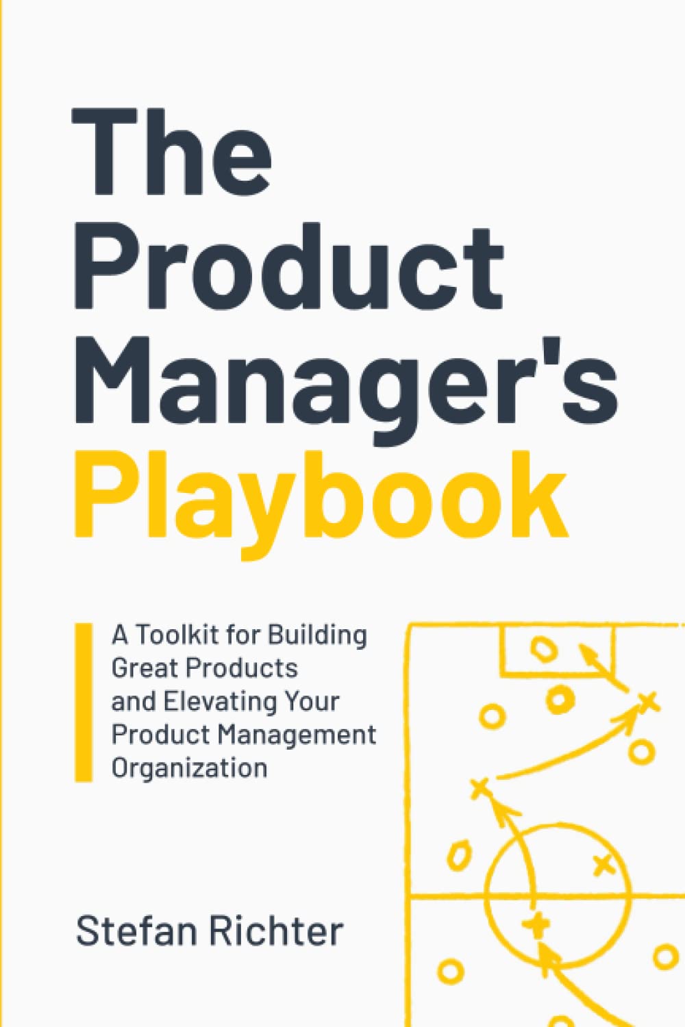 The Product Manager's Playbook: A Toolkit for Building Great Products ...