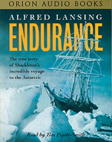 Endurance : The True Story of Shackleton's Incredible Voyage to the ...