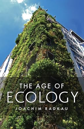 The Age of Ecology: Radkau, Joachim: 9780745662169: Amazon.com: Books