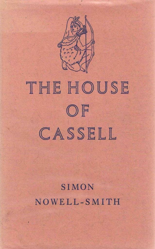 The House of Cassell, 1848-1958: Amazon.co.uk: Nowell-Smith, Simon.: Books