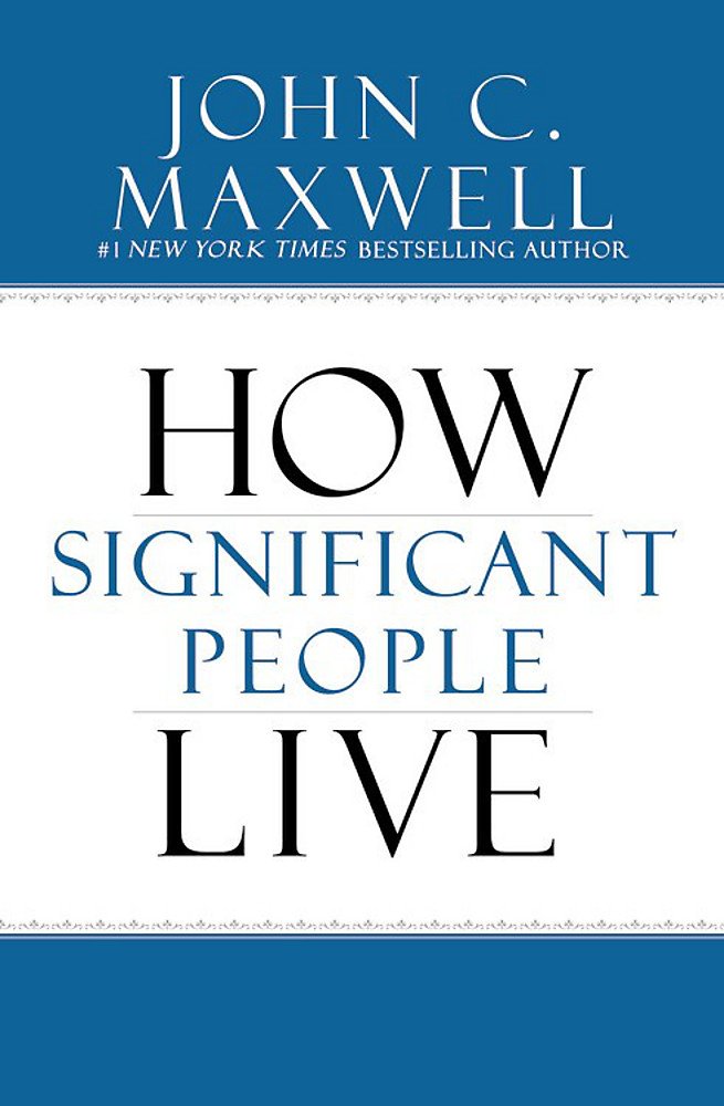 The Power of Significance: How Purpose Changes Your Life: Maxwell, John ...