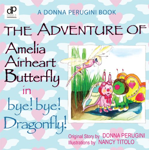 The Adventure of Amelia Airheart Butterlfy in bye! bye! Dragonfly ...