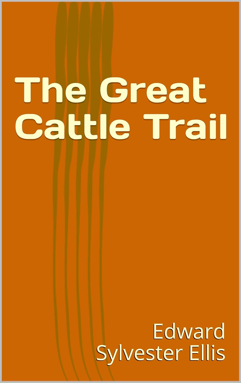 The Great Cattle Trail - Kindle edition by Ellis, Edward Sylvester ...