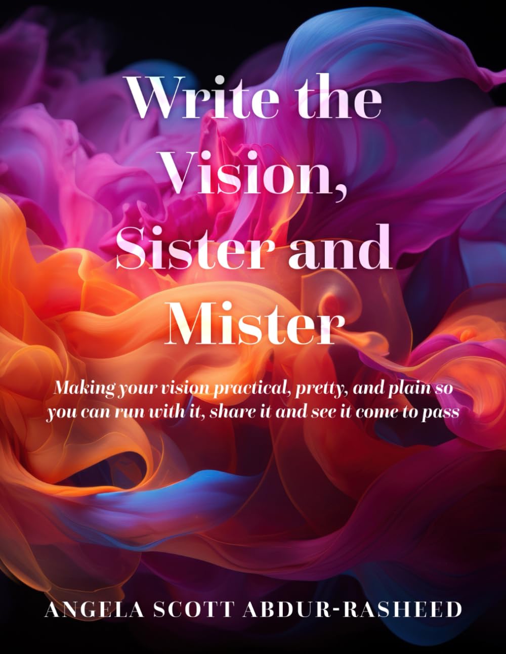 Write the Vision, Sister and Mister: Making your vision practical ...