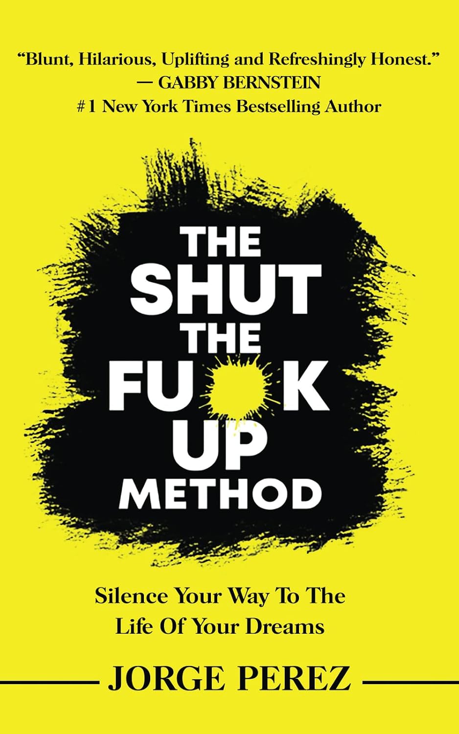 The Shut the Fuck Up Method: Silence Your Way to the Life of Your ...