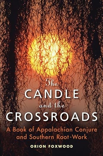 The Candle and the Crossroads: A Book of Appalachian Conjure and ...