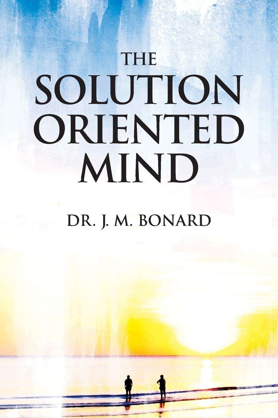 The Solution Oriented Mind: Bonard, Dr. J.M.: 9780983153054: Amazon.com ...