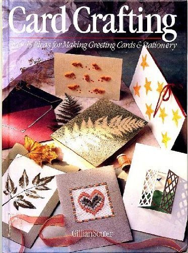 Card crafting: Over 45 ideas for making greeting cards & stationery ...