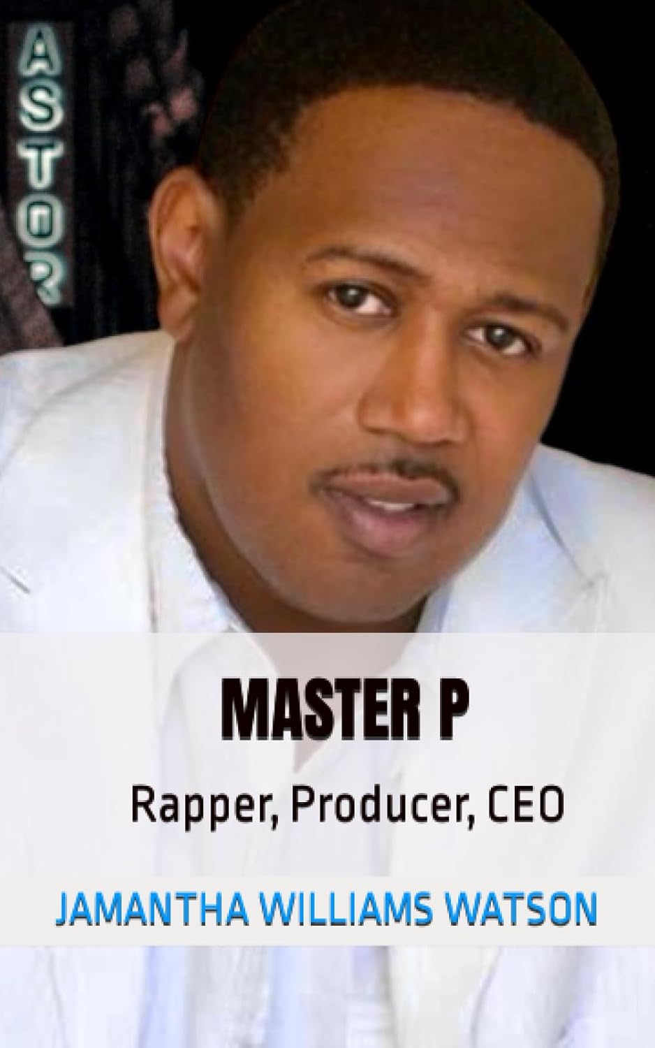 MASTER P: Rapper, Producer, CEO: WILLIAMS WATSON, JAMANTHA ...