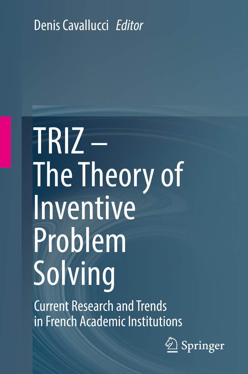 TRIZ – The Theory of Inventive Problem Solving: Current Research and ...