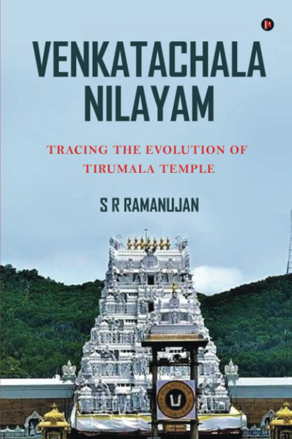 Buy Venkatachala Nilayam: Tracing the Evolution of Tirumala Temple ...
