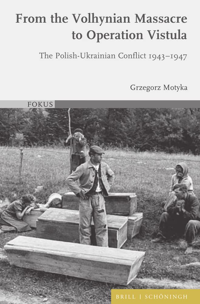 From the Volhynian Massacre to Operation Vistula: The Polish-Ukrainian ...
