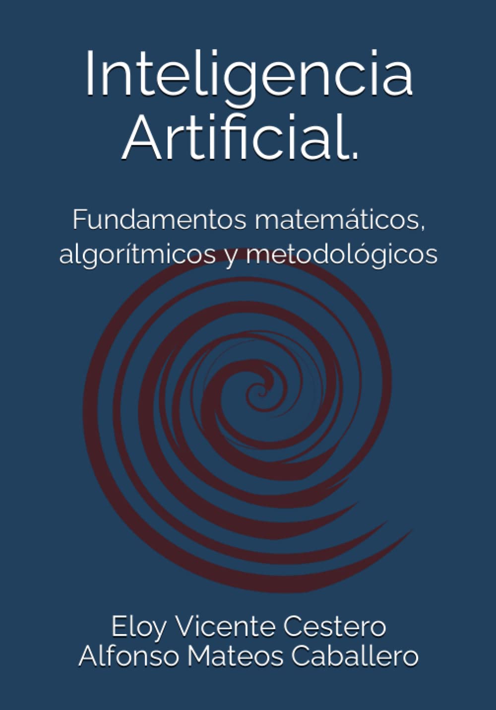 Inteligencia Artificial: Fundamentos matemáticos, algorítmicos y ...