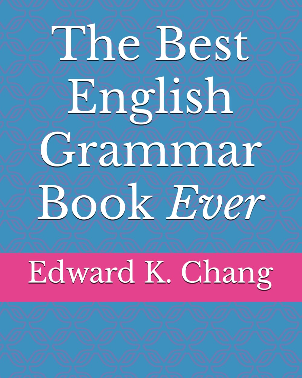 The Best English Grammar Book Ever: Chang, Edward K: 9781075100734 ...