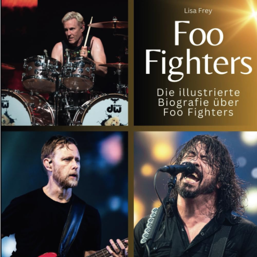Foo Fighters: Die illustrierte Biografie über Foo Fighters : Frey, Lisa ...