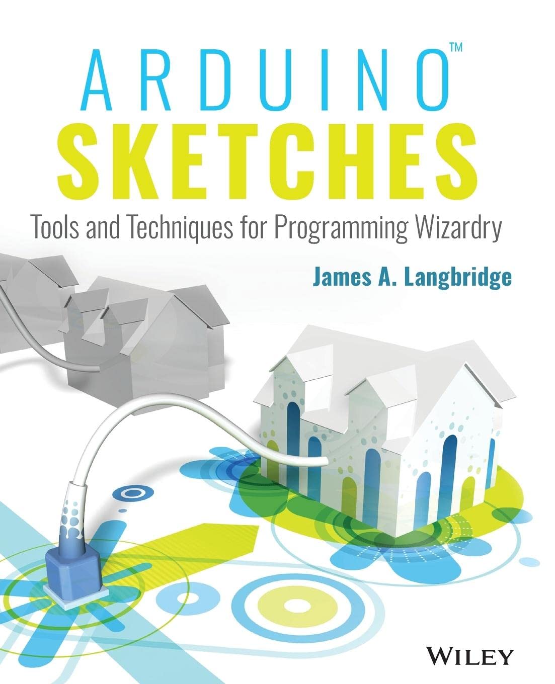 Arduino Sketches Tools And Techniques For Programming Wizardry Langbridge James A