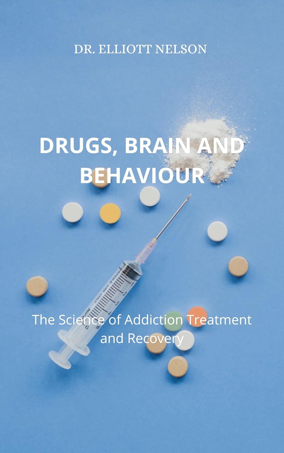 DRUGS, BRAINS, AND BEHAVIOUR: The Science of Addiction Treatment and ...
