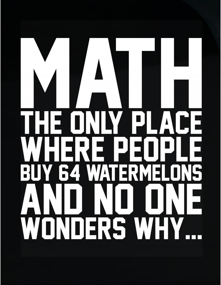 Amazon.com: Math Only Place People Buy 64 Watermelons No One Wonders ...