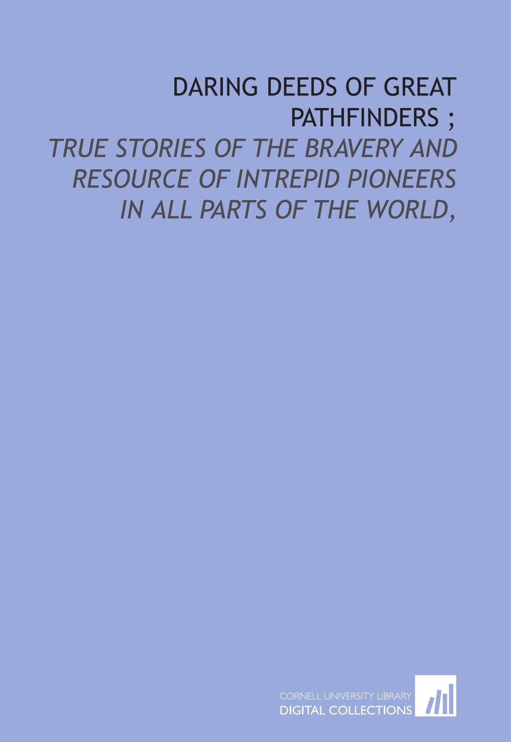 Daring deeds of great pathfinders ;: true stories of the bravery and ...