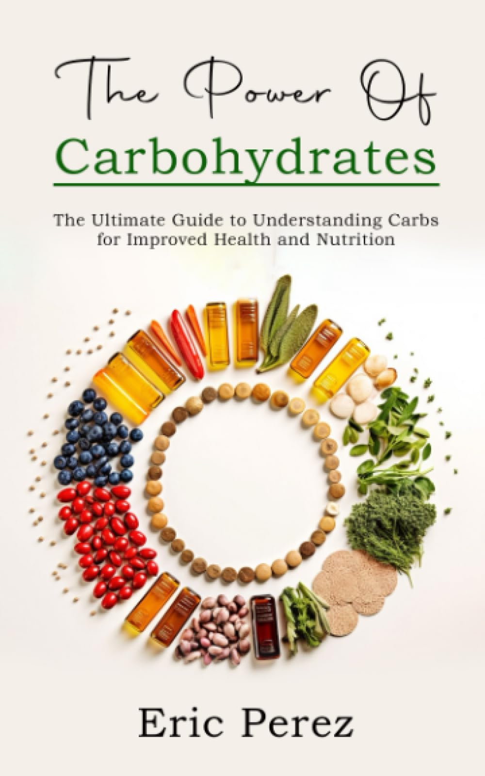 The Power of Carbohydrates: The Ultimate Guide to Understanding Carbs ...