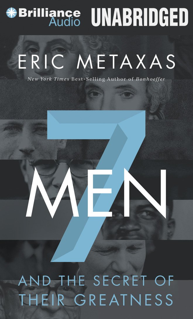 Seven Men: And the Secret of Their Greatness: Metaxas, Eric, Parks, Tom ...