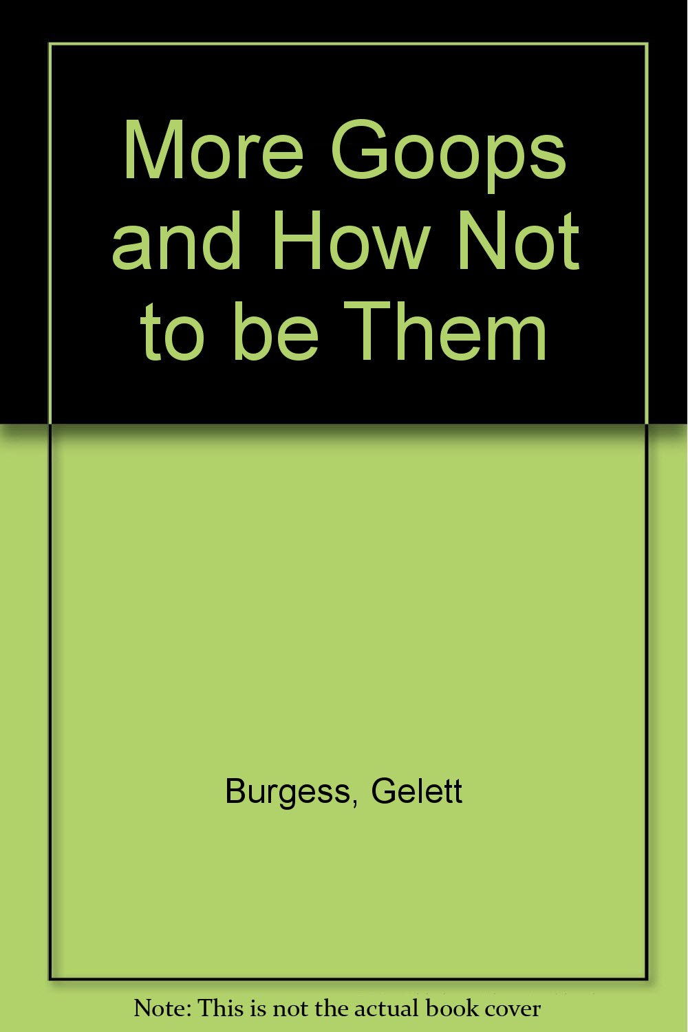 More Goops and How Not to be Them: Burgess, Gelett, Black/White ...