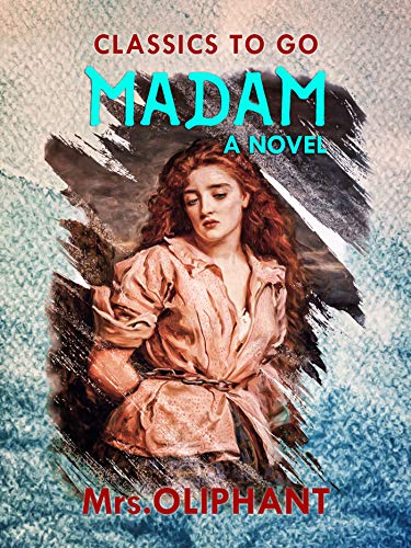 Madam A Novel (Classics To Go) eBook: Oliphant, Margaret: Amazon.ca ...