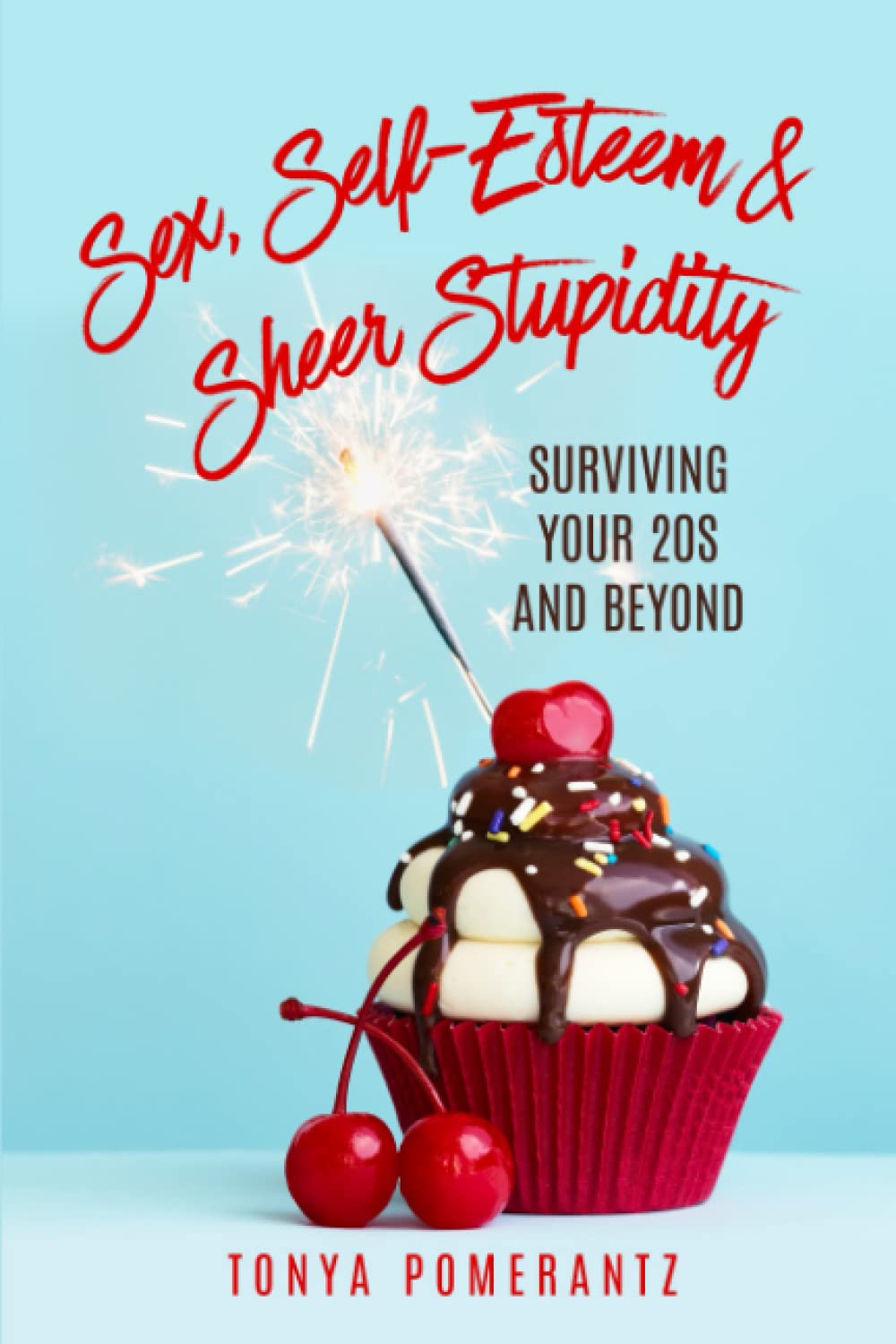 Sex Self Esteem And Sheer Stupidity Surviving Your 20s And Beyond 9781958405376