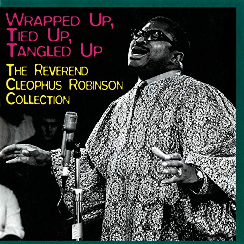 Play Wrapped Up, Tied Up, Tangled Up:The Reverend Cleophus Robinson ...