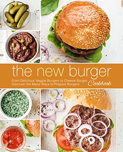 The New Burger Cookbook: From Delicious Veggie Burgers to Cheese ...