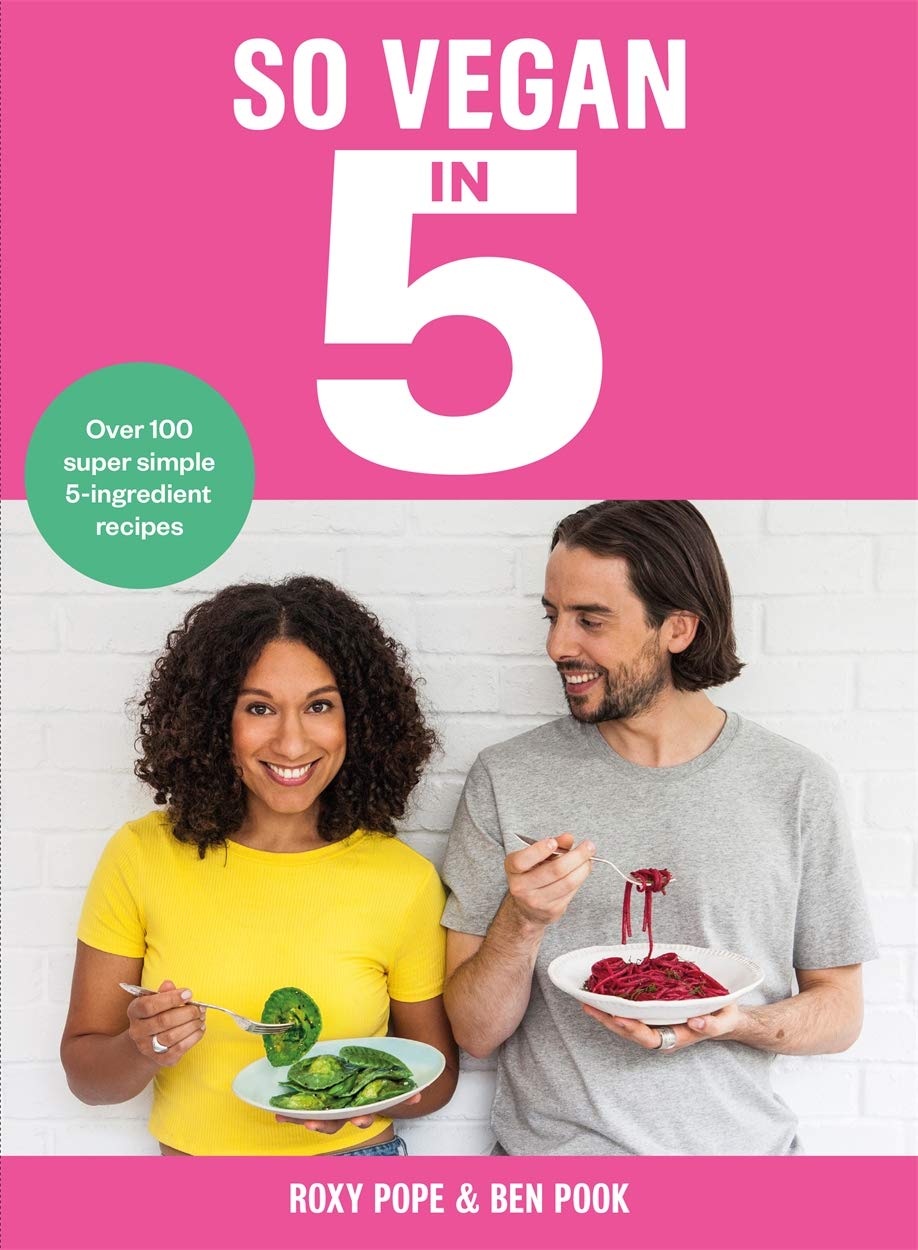 So Vegan in 5: Over 100 super simple and delicious 5-ingredient recipes ...