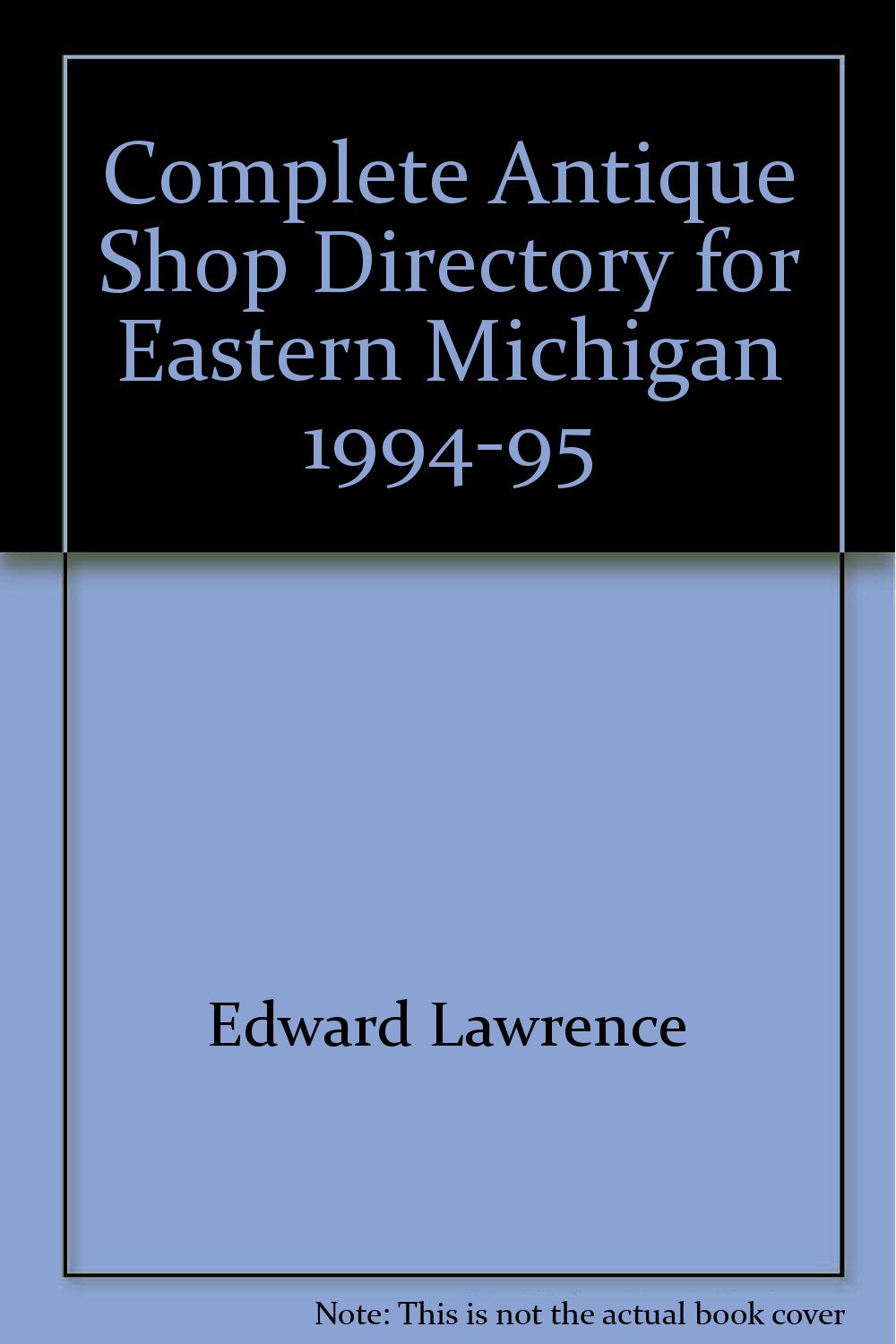 Complete Antique Shop Directory for Eastern Michigan, 1994-95: Edward ...