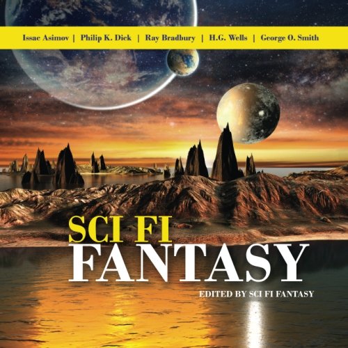 Sci Fi Fantasy: Short Stories by Ray Bradbury, Isaac Asimov, Philip K ...