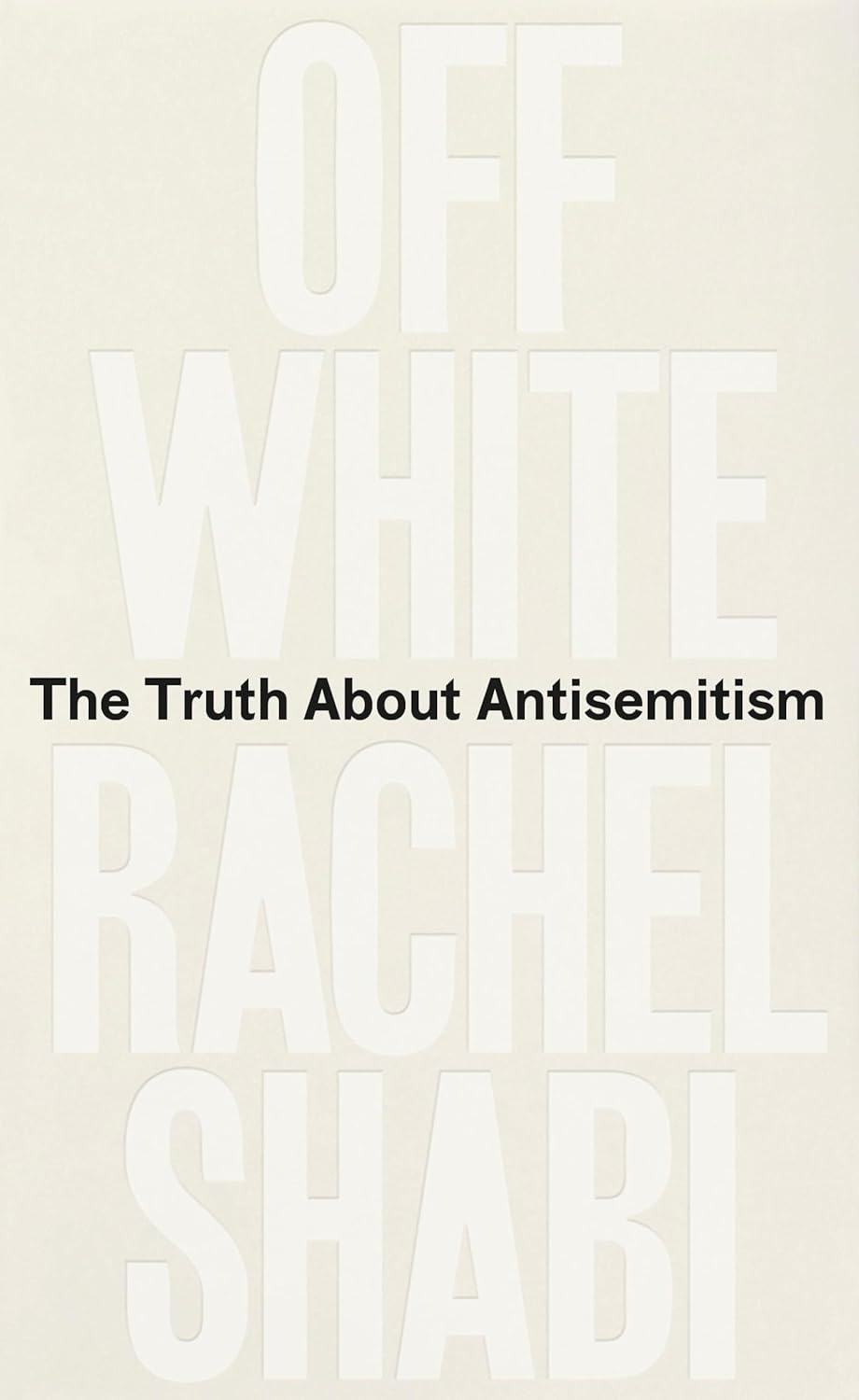 Off-White: The Truth About Antisemitism: Amazon.co.uk: Shabi, Rachel ...