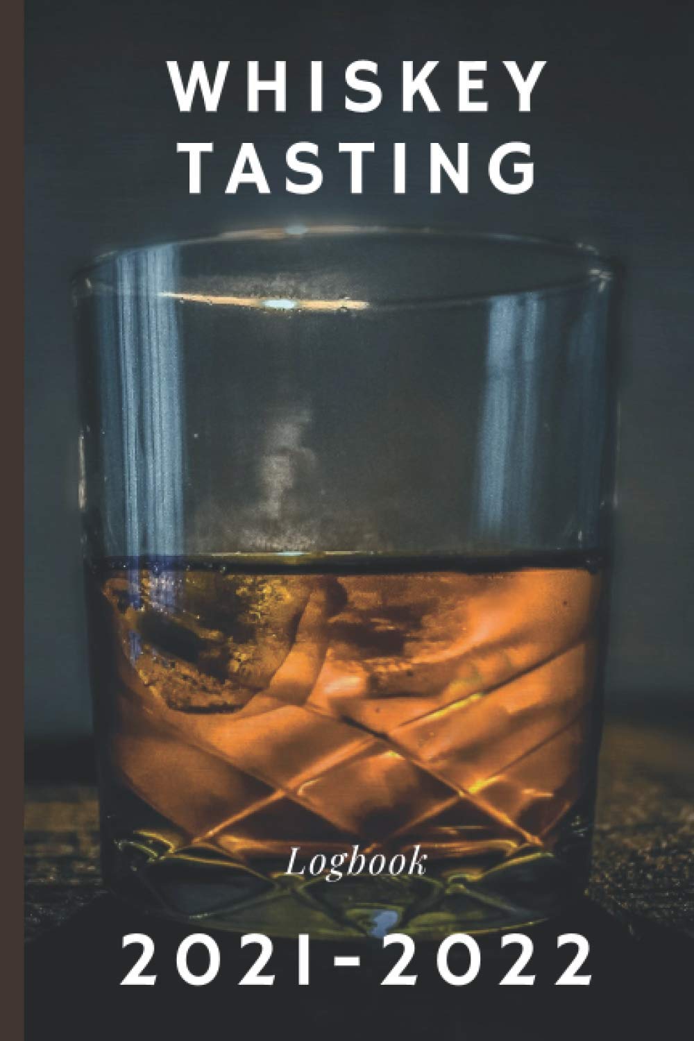 Whiskey Tasting Logbook 2020 -2021 (6" x9") Complete with tasting notes ...