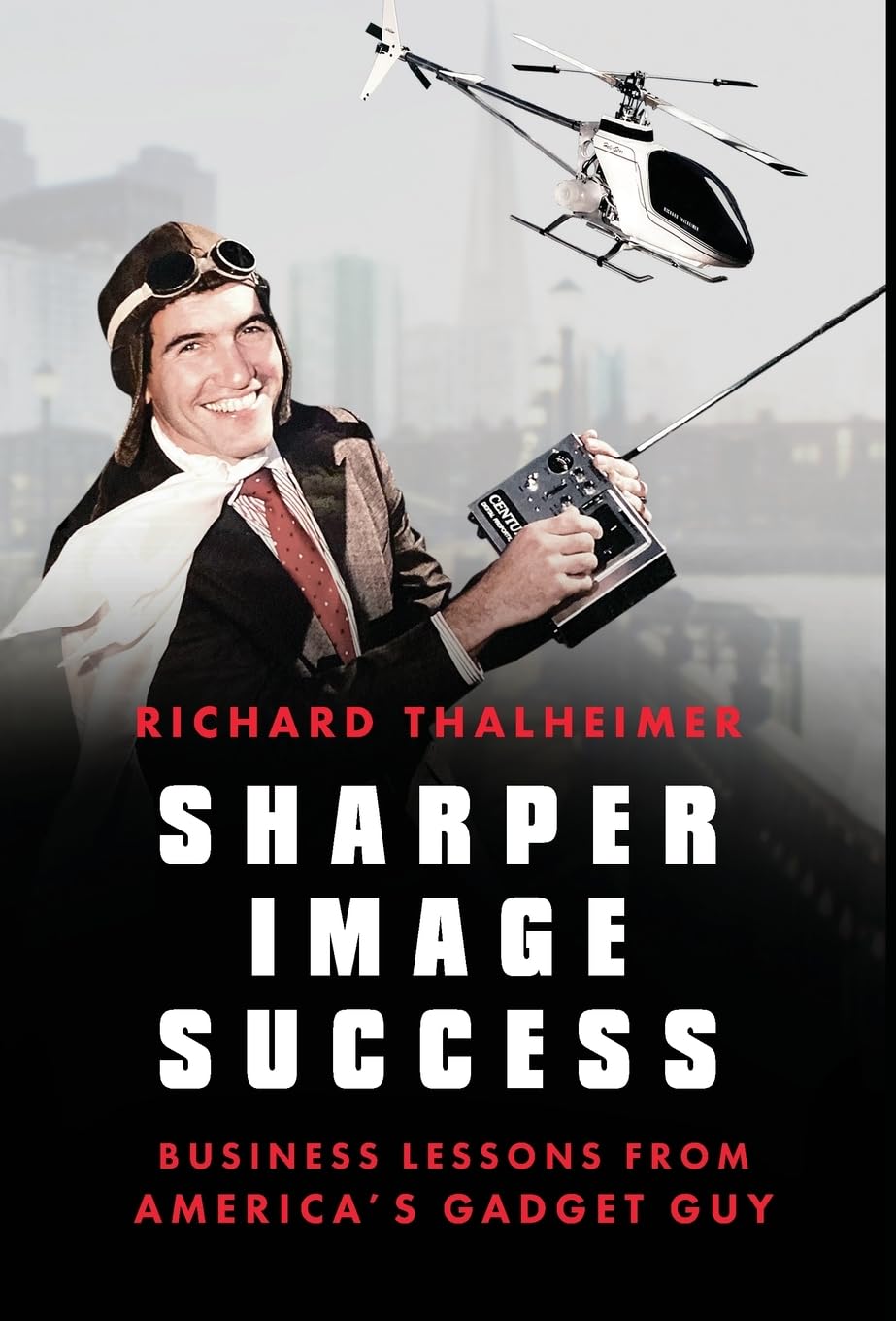 Sharper Image Success: Business Lessons from America's Gadget Guy ...