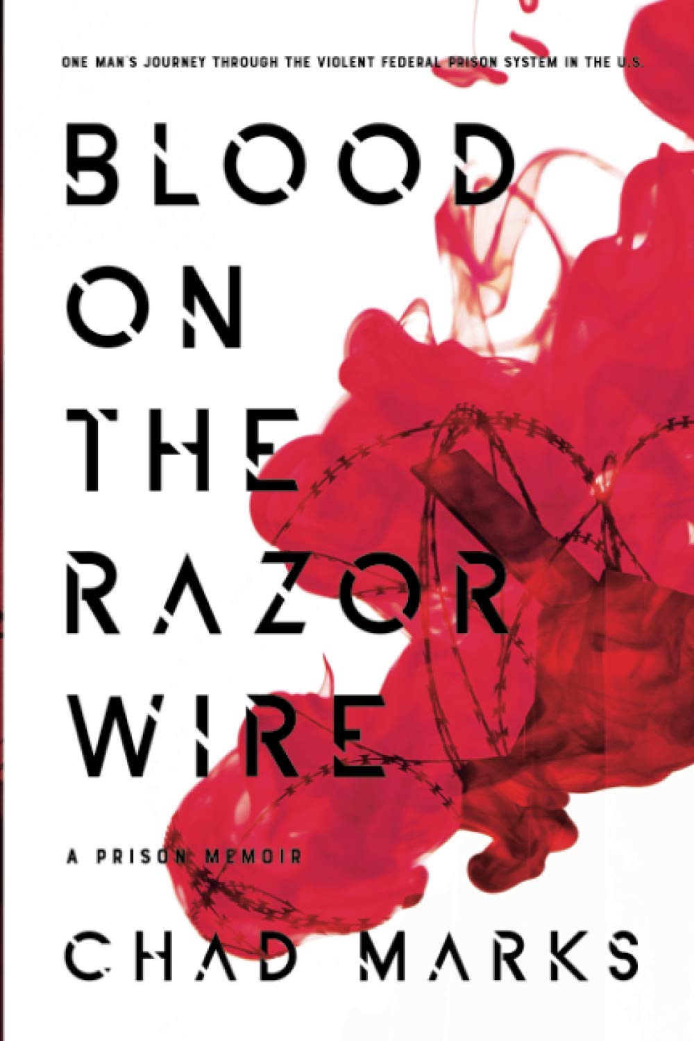 Snapklik.com : Blood On The Razor Wire: One Mans Journey Through The ...