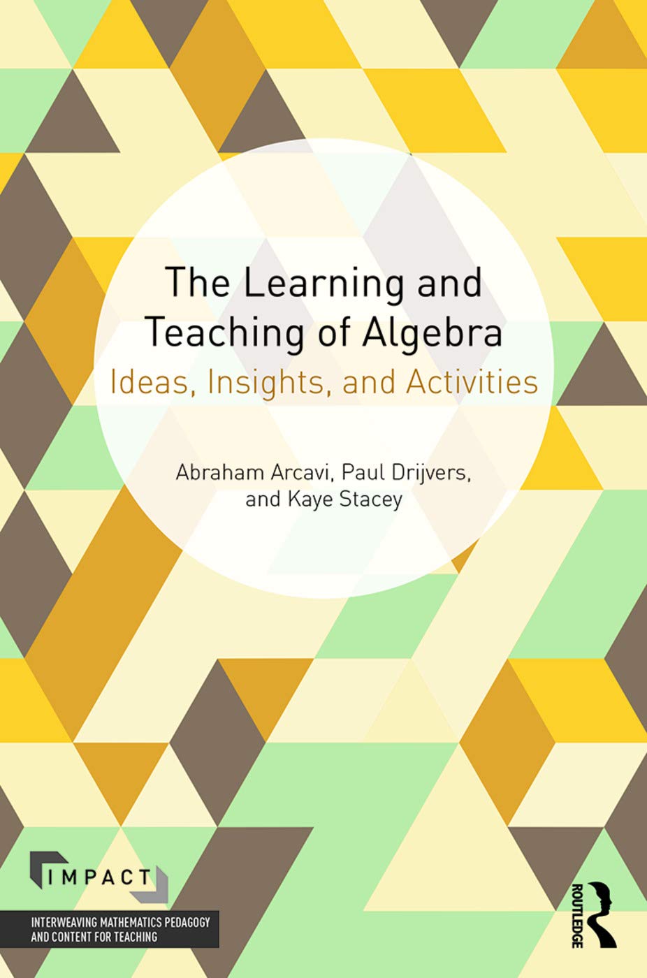 The Learning and Teaching of Algebra (IMPACT: Interweaving Mathematics ...