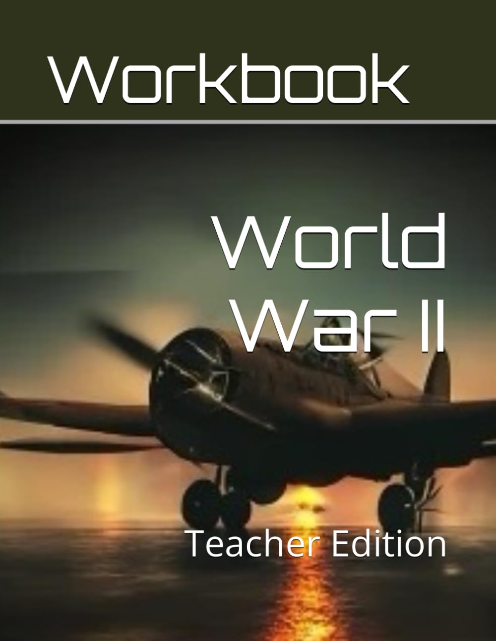 World War II Curriculum Workbook: Teacher Edition (World History ...