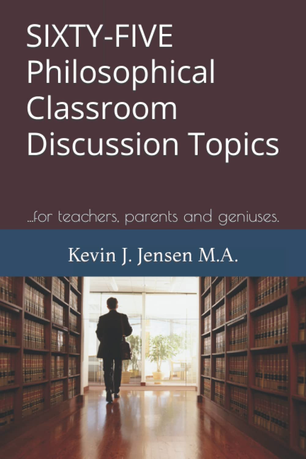 SIXTY-FIVE Philosophical Classroom Discussion Topics: ...for teachers ...