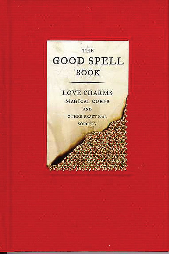 Amazon.com: The Good Spell Book: Love Charms, Magical Cures and Other ...