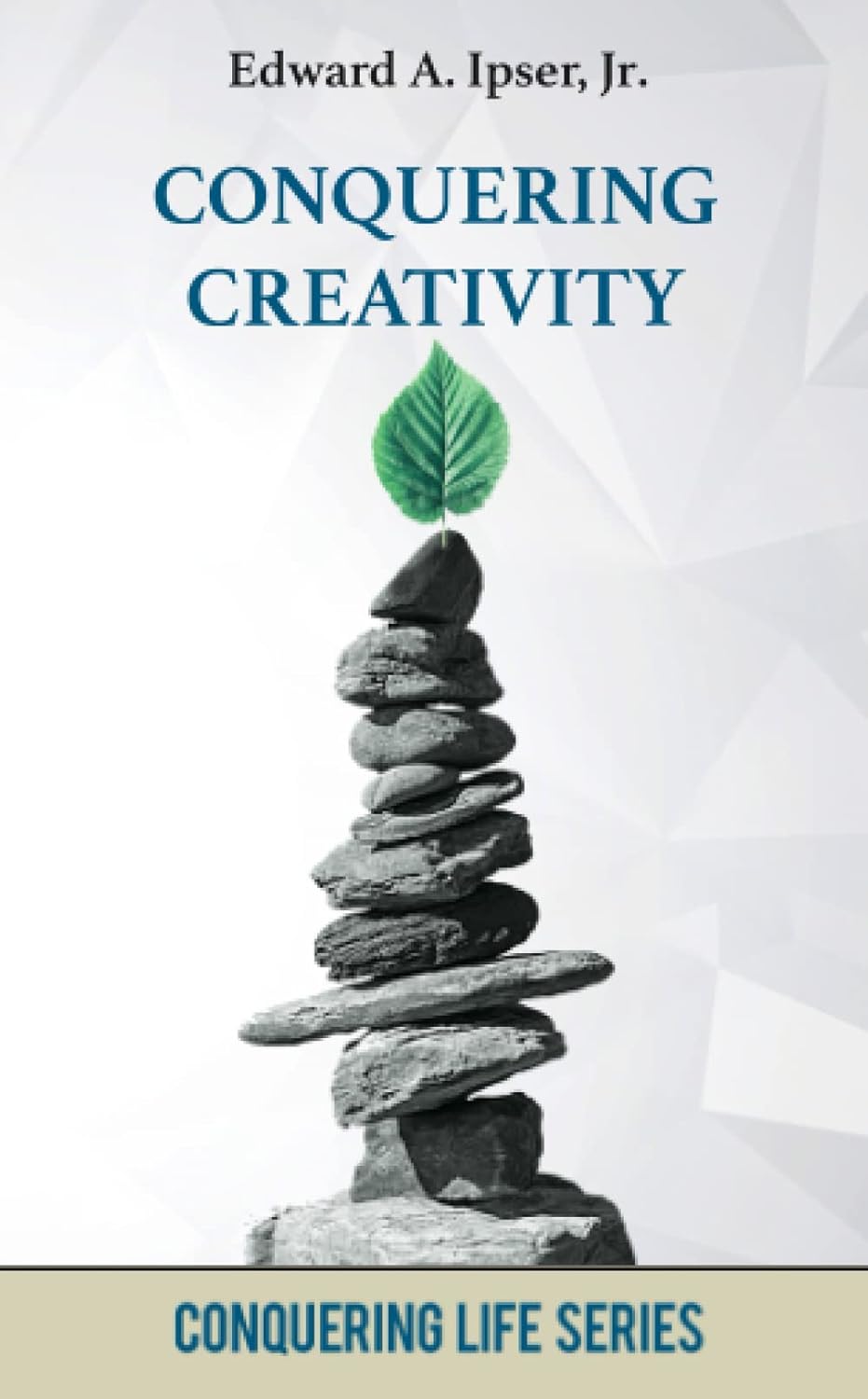 Conquering Creativity: How to Discover Original Ideas (Conquering Life ...