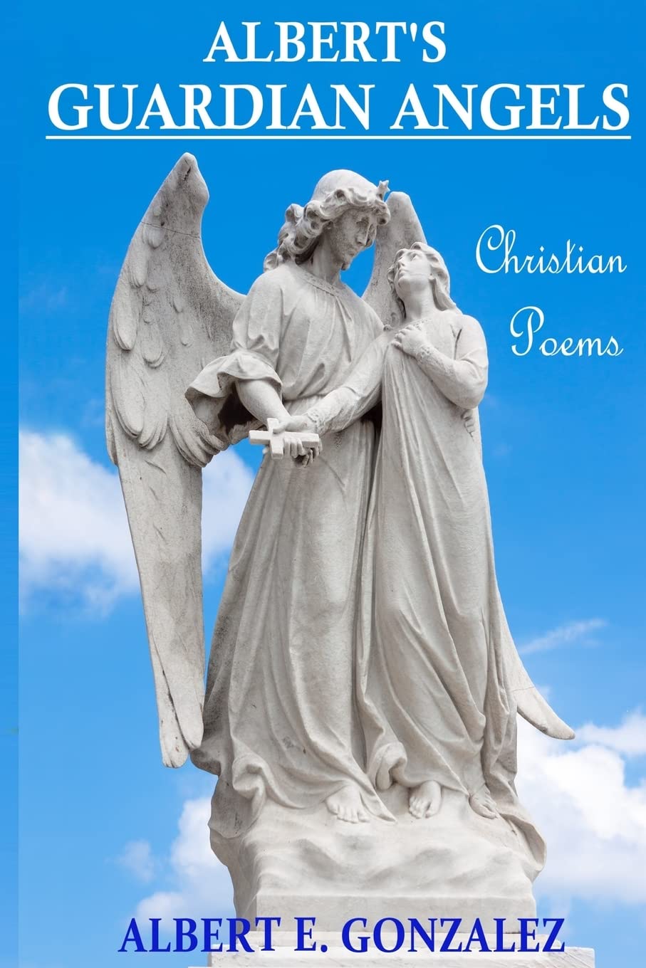 Albert's Guardian Angels: Gonzalez, Albert E: 9781499248708: Amazon.com ...