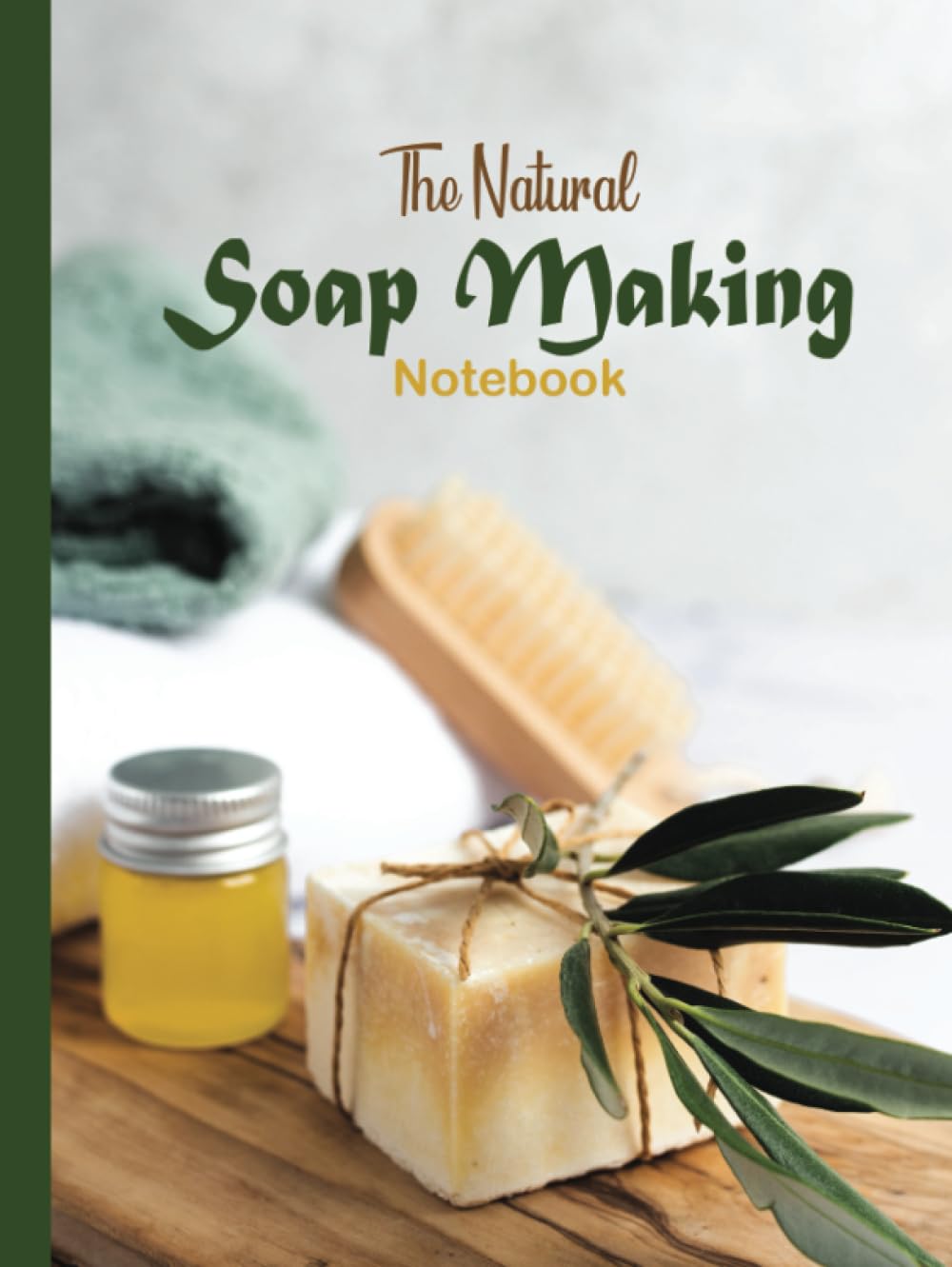 The Natural Soap Making Notebook: Organic Soap Making Journal to ...