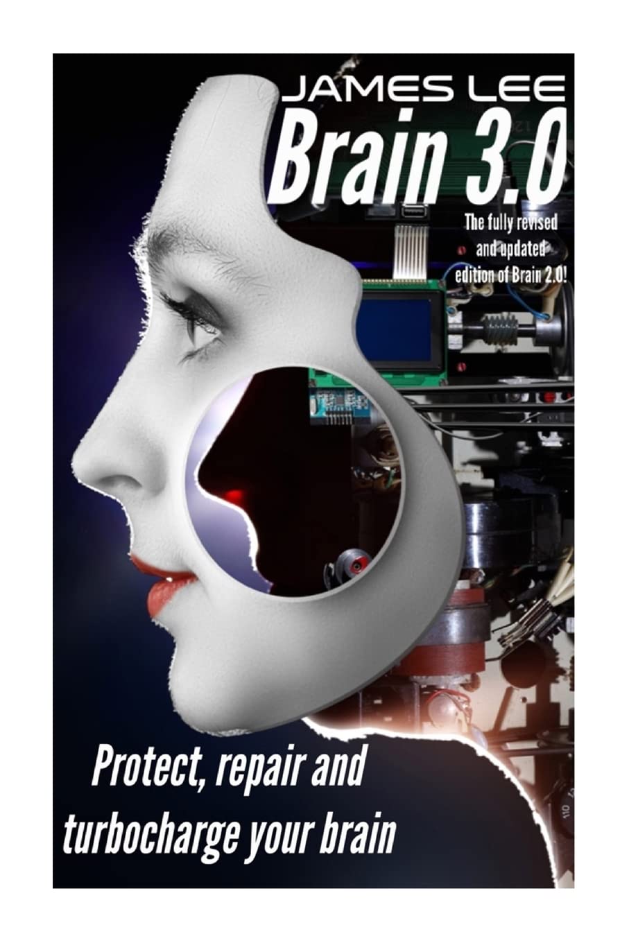 Brain 3.0: Protect, repair and turbo-charge your brain: Lee, James ...